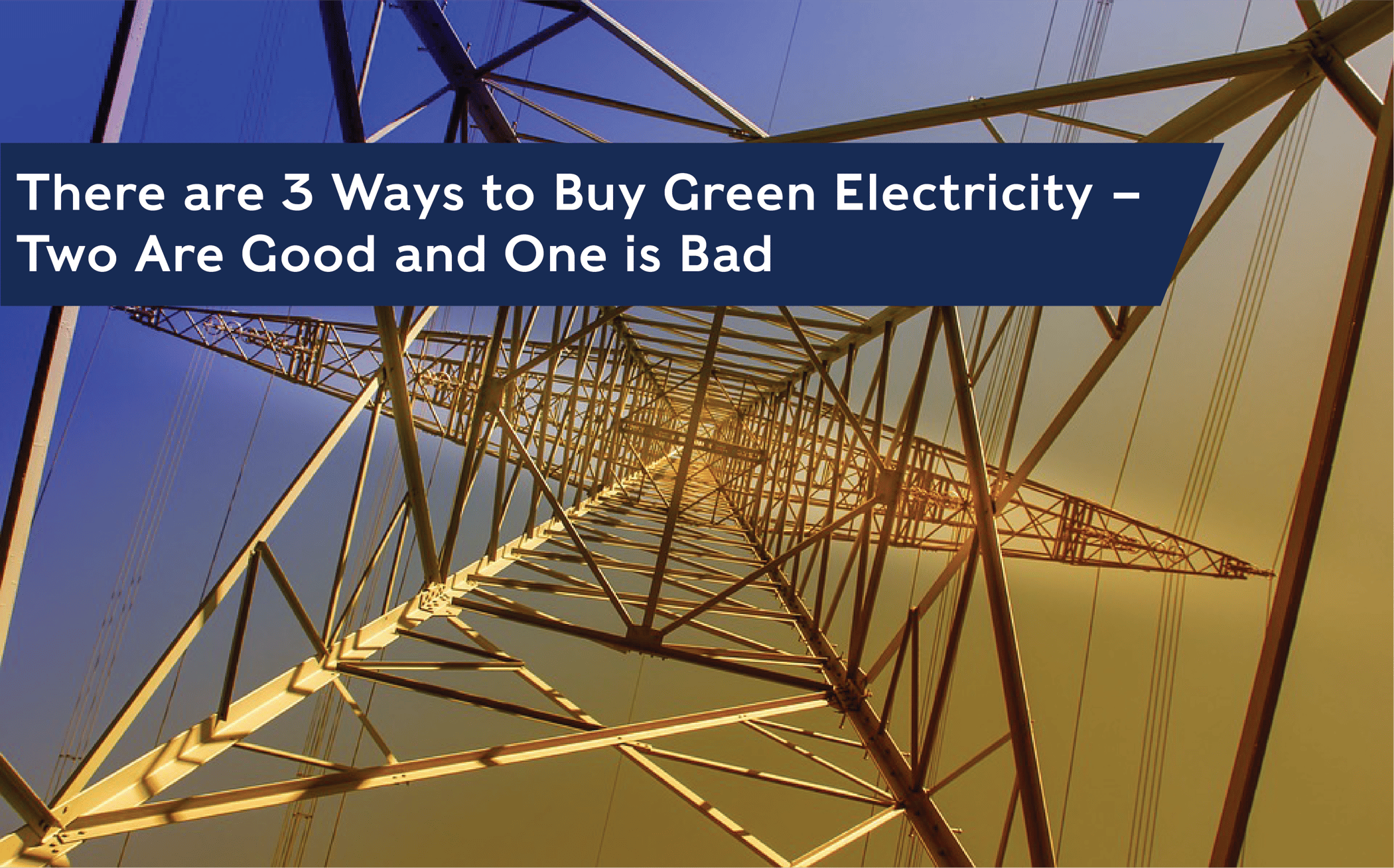 There are Three Ways to Buy Green Electricity – Two Are Good and One is Bad