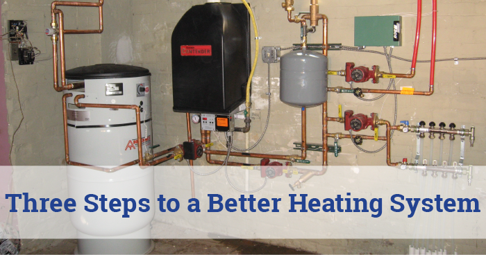Three Steps to a Better Heating System